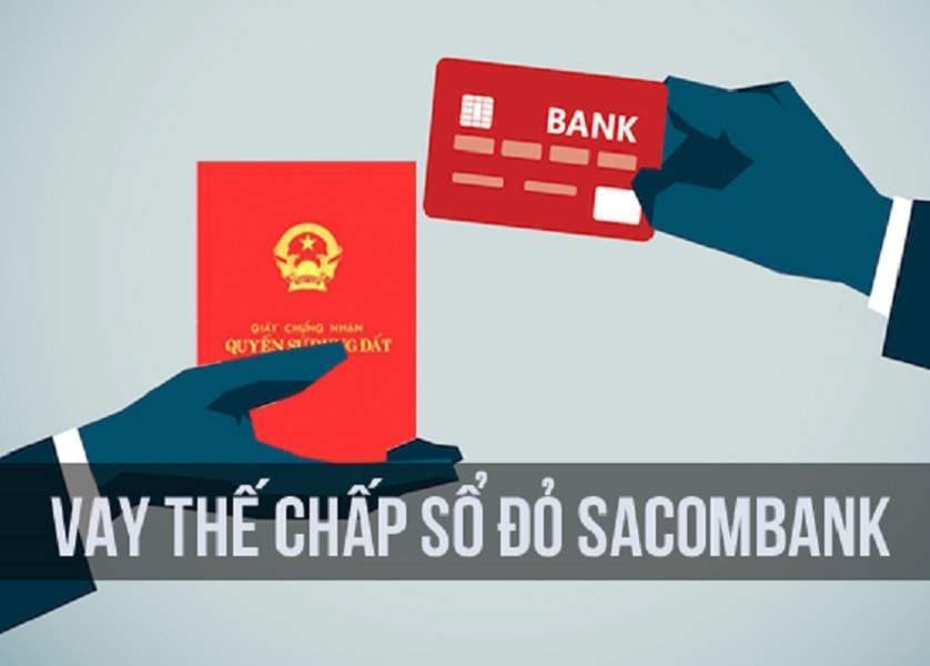 Vay Thế Chấp Sổ Đỏ Sacombank Với Lãi Suất Cạnh Tranh